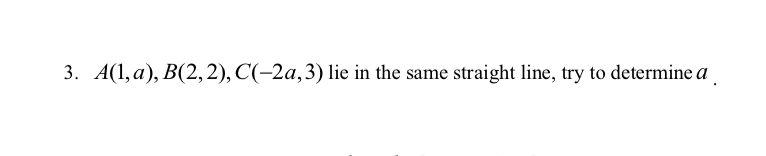 Solved 3. A(1, a), B(2, 2), C(-2a, 3) lie in the same | Chegg.com