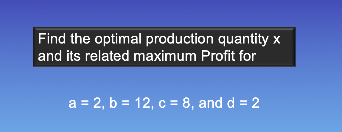 Solved Find the optimal production quantity x and its | Chegg.com