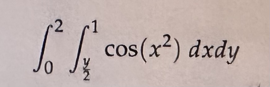 Solved ∫02∫2y1cos(x2)dxdy | Chegg.com