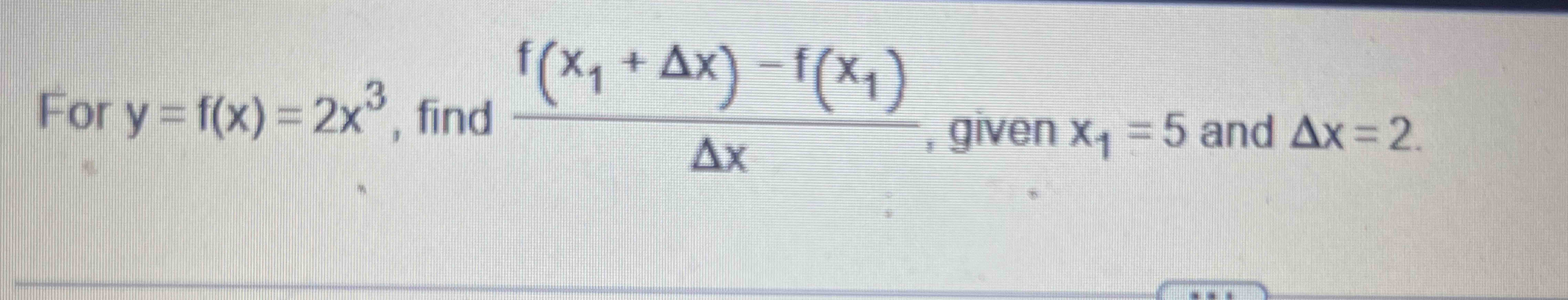 Solved for y=f(x)=2x^3 ﻿photo attachedFor y=f(x)=2x3, ﻿find | Chegg.com
