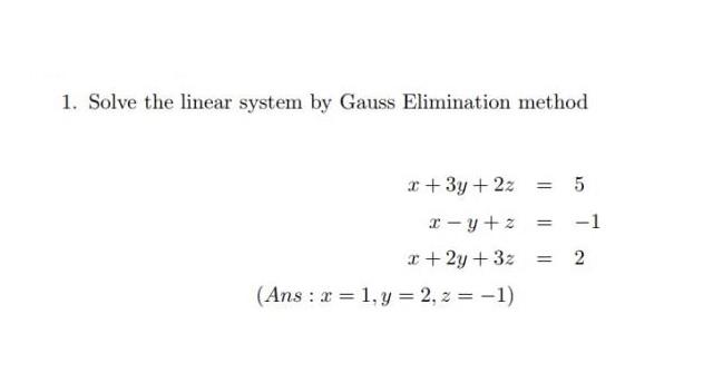 Solved 1. Solve the linear system by Gauss Elimination | Chegg.com