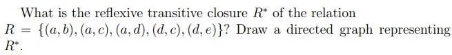 Solved What is the reflexive transitive closure R* of the | Chegg.com