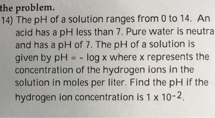 Solved the problem. 14) The pH of a solution ranges from 0 | Chegg.com