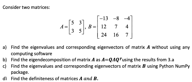 Solved Consider two matrices: 5 3 A= 3 5 B -13-8 -4 12 7 4 | Chegg.com