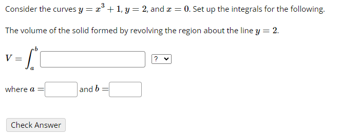 Solved Consider the curves y=x3+1,y=2, and x=0. Set up the | Chegg.com