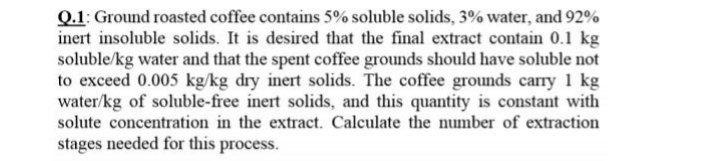 Solved Q.1: Ground roasted coffee contains 5% soluble | Chegg.com
