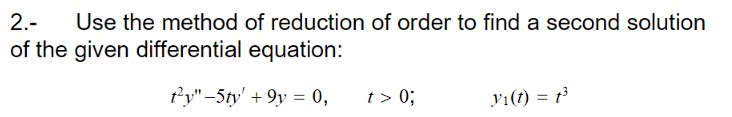 Solved 2.- Use the method of reduction of order to find a | Chegg.com