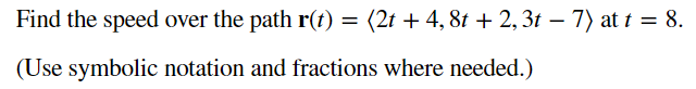 Solved Find the speed over the path r(t)=(:2t+4,8t+2,3t-7:) | Chegg.com