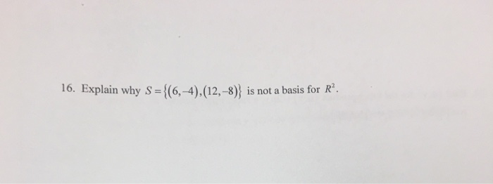 Solved 16. Explain why S = (6,4), (12,-8) is not a basis for | Chegg.com