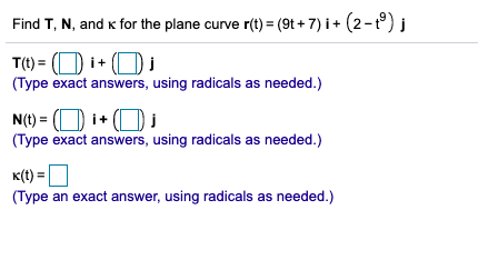 Solved Find T, N, and k for the plane curve r(t) = (9t + 7) | Chegg.com