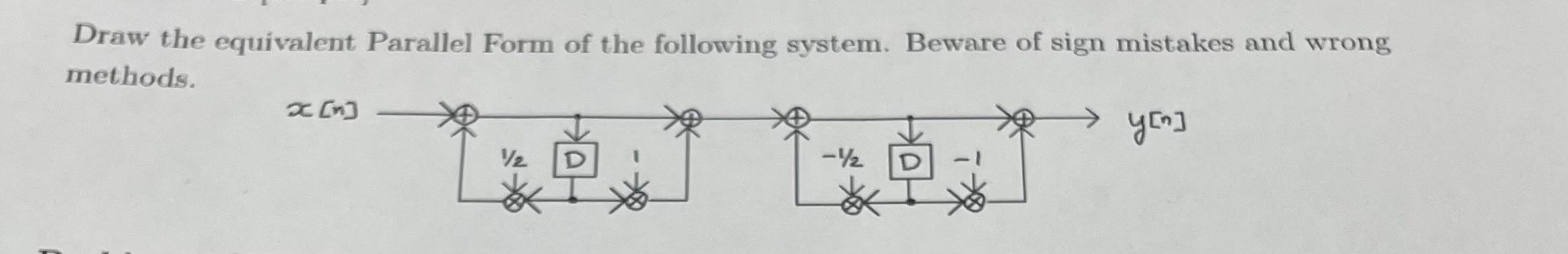 Solved Draw the equivalent Parallel Form of the following | Chegg.com