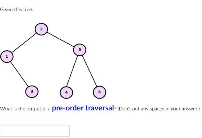 Solved Given this tree: 3 What is the output of a pre-order | Chegg.com
