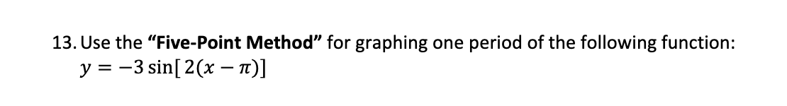 Solved 13. Use the "Five-Point Method" for graphing one | Chegg.com