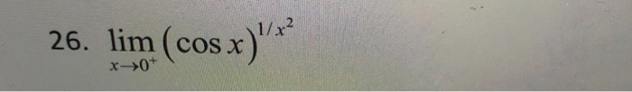 Solved 26. lim (cosx) x→0" | Chegg.com