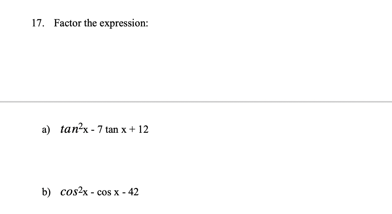 Solved 17. Factor the expression: a) tan²x - 7 tan x + 12 b) | Chegg.com