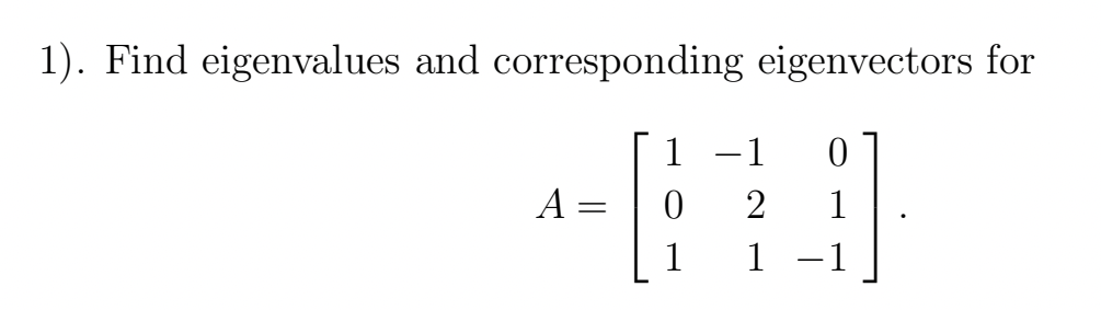 Solved 1). Find eigenvalues and corresponding eigenvectors | Chegg.com