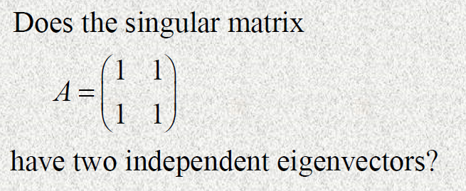 Solved Does the singular matrix 1 A= 1 1 have two | Chegg.com