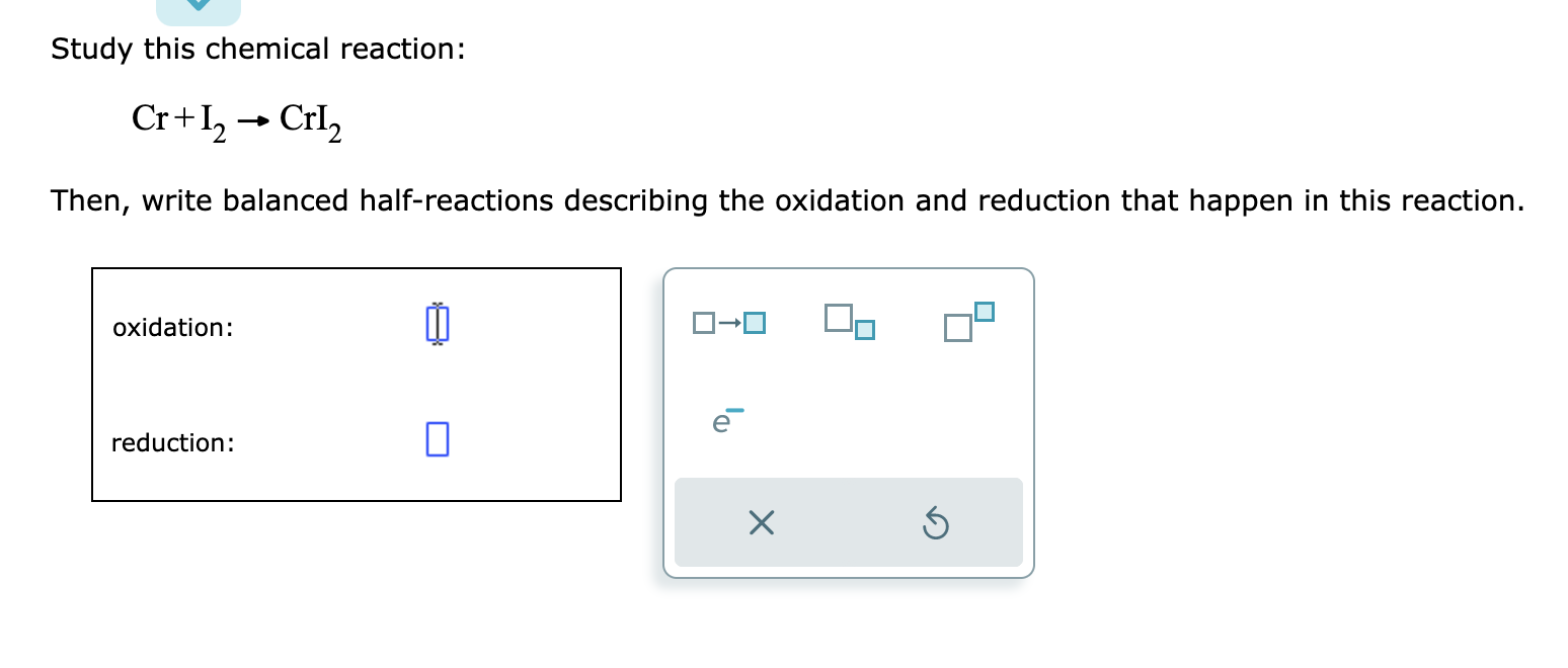 Solved Study this chemical reaction: Cr+I2→CrI2 Then, write | Chegg.com