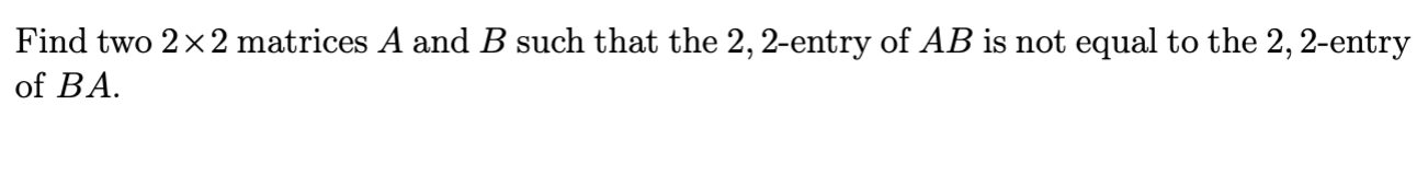 Solved Find two 2×2 ﻿matrices A and B ﻿such that the | Chegg.com