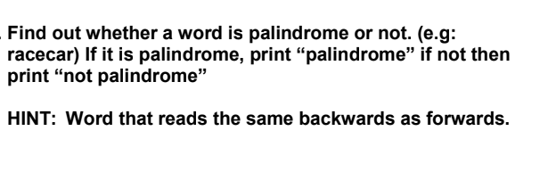 Solved Find out whether a word is palindrome or not. (e.g: | Chegg.com