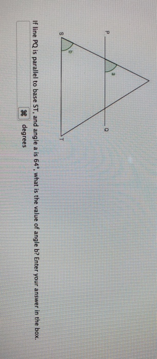 Solved If line PQ is parallel to base ST, and angle a is 64, | Chegg.com