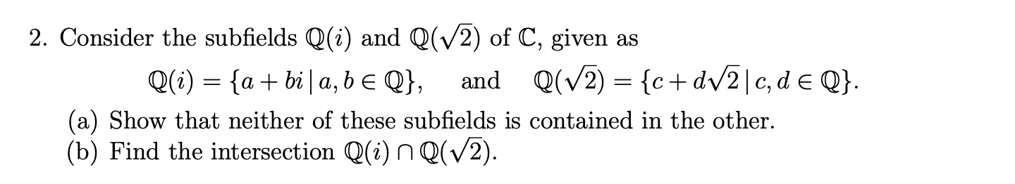 Solved Consider the subfields Q(i) ﻿and Q(√2) ﻿of C, ﻿given | Chegg.com