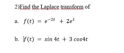Solved 2)Find the Laplace transform of a. f(t) = e-2t + 2et | Chegg.com