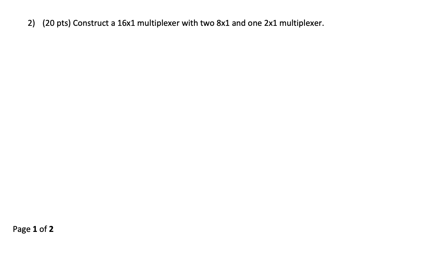Solved 2) (20 pts) Construct a 16x1 multiplexer with two 8x1 | Chegg.com Solved 2) (20 pts) Construct a 16x1 multiplexer with two 8x1 | Chegg.com