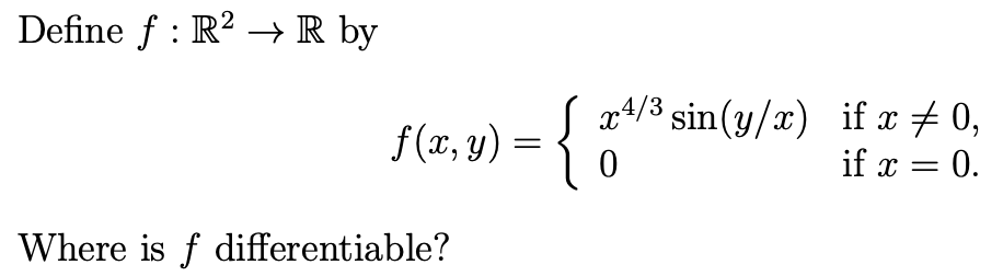 Solved Define f:R2→R by f(x,y)={x4/3sin(y/x)0 if x =0 if x=0 | Chegg.com