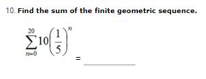Solved 10. Find the sum of the finite geometric sequence. | Chegg.com