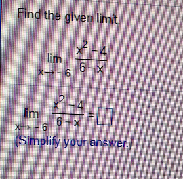 Solved Find the given limit. x2 - 4 lim X= -6 lim 6 | Chegg.com