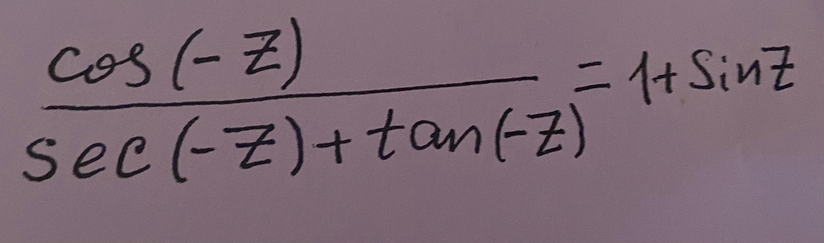 Solved sec(−z)+tan(−z)cos(−z)=1+sinz | Chegg.com