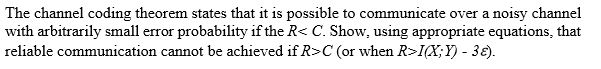Solved The channel coding theorem states that it is possible | Chegg.com