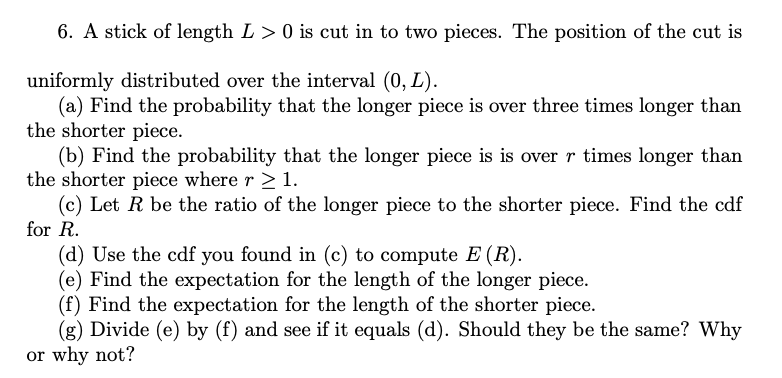Solved 6. A stick of length L > 0 is cut in to two pieces. | Chegg.com