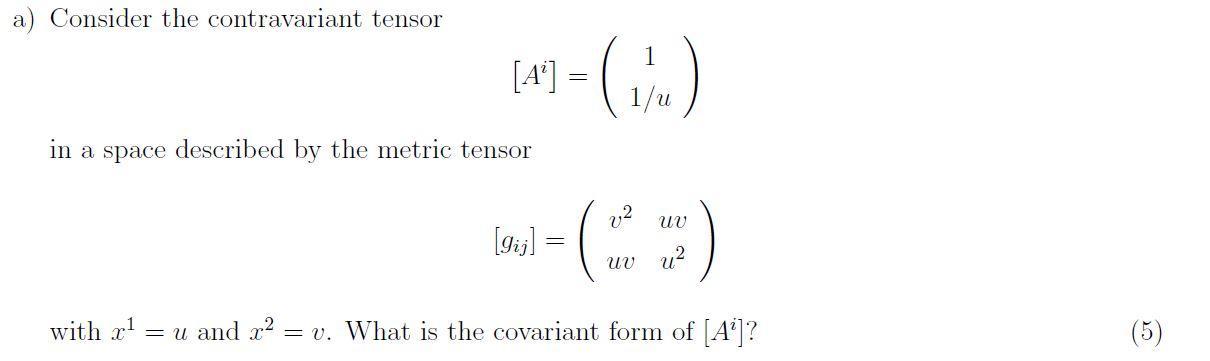Solved a) Consider the contravariant tensor [4] = ( 1.) = / | Chegg.com