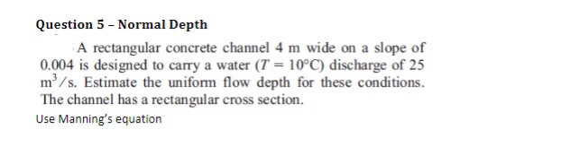 Solved Question 5 - Normal Depth A rectangular concrete | Chegg.com