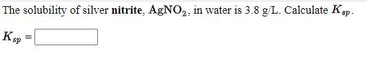 Solved The solubility of silver nitrite, AgNO2, in water is | Chegg.com