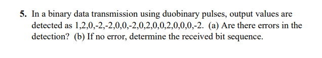 Solved 5. In a binary data transmission using duobinary | Chegg.com
