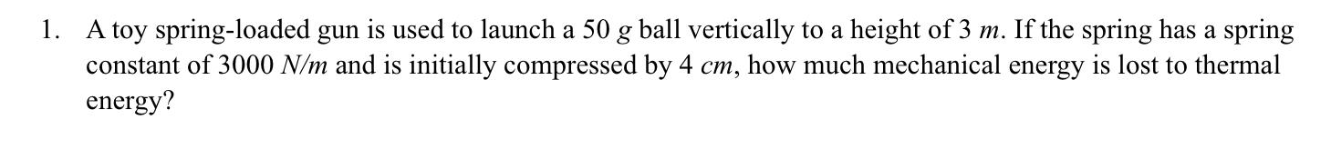 Solved 1. A toy spring-loaded gun is used to launch a 50 g | Chegg.com