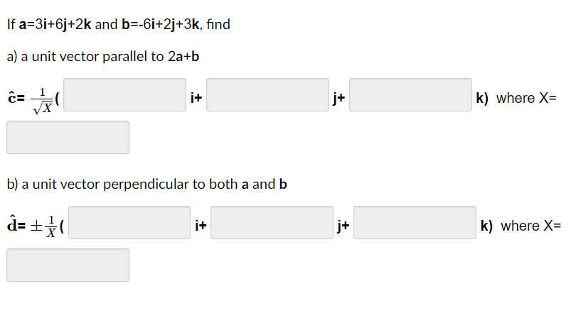 Solved If a=3i+6j+2k and b=-6i+2j+3k, find a) a unit vector | Chegg.com