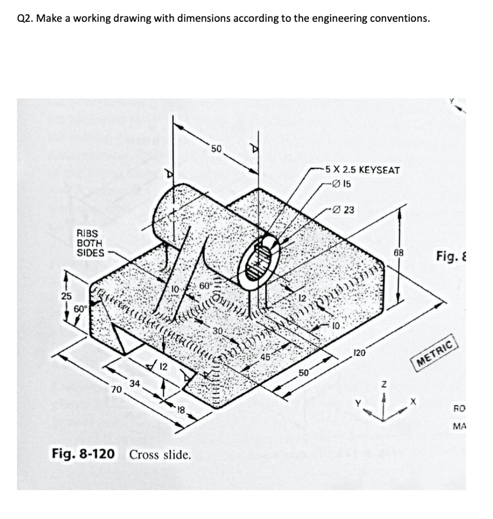 Solved Q2. Make a working drawing with dimensions according | Chegg.com