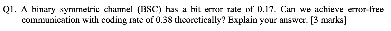 Q1. A binary symmetric channel (BSC) has a bit error | Chegg.com