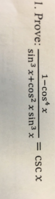 Solved prove 1-cos^4x / sin^3 x + cos ^2x sin^3 x = cscx | Chegg.com