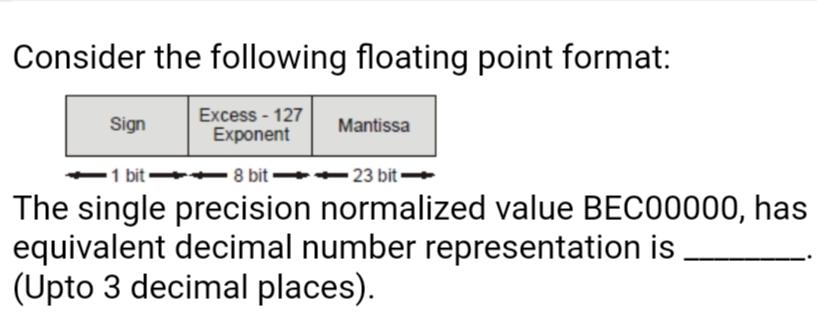 Solved Consider the following floating point format: Sign | Chegg.com