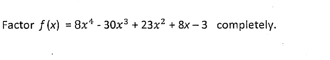 Solved Factor f(x)=8x4−30x3+23x2+8x−3 completely. | Chegg.com
