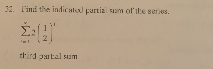 Solved 32. Find the indicated partial sum of the series. 2 | Chegg.com