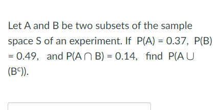Solved Let A and B be two subsets of the sample space S of | Chegg.com