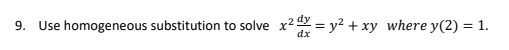 Solved 9. Use homogeneous substitution to solve x2 dx = y2 + | Chegg.com