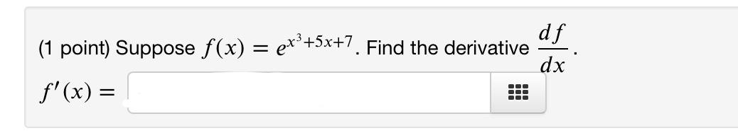 Solved (1 point) Suppose f(x)=ex3+5x+7. Find the derivative | Chegg.com