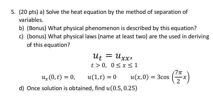 Solved 5. (20 pts) a) Solve the heat equation by the method | Chegg.com